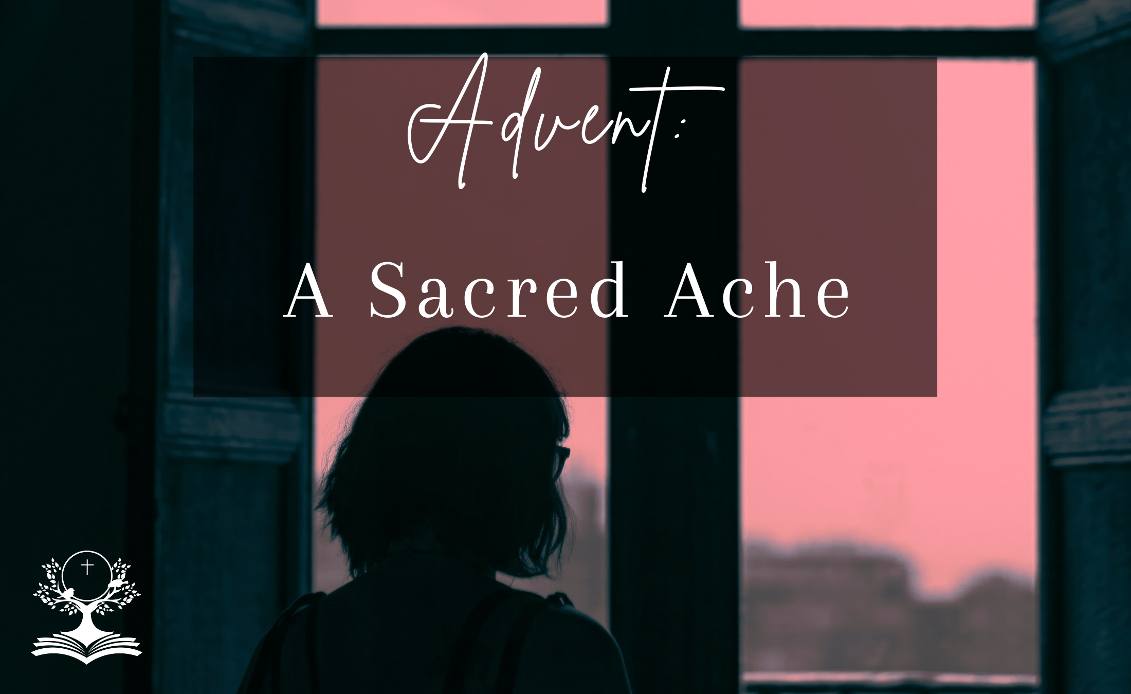 Advent: A Sacred Ache - Claire Dwyer: Even the Sparrow